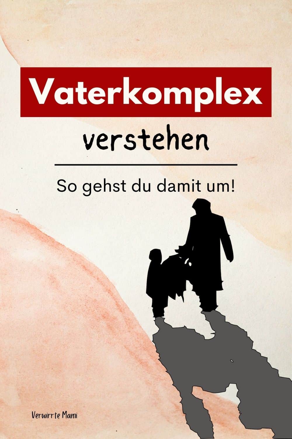 Vaterkomplex verstehen: So gehst du damit um! - Verwirrte Mami